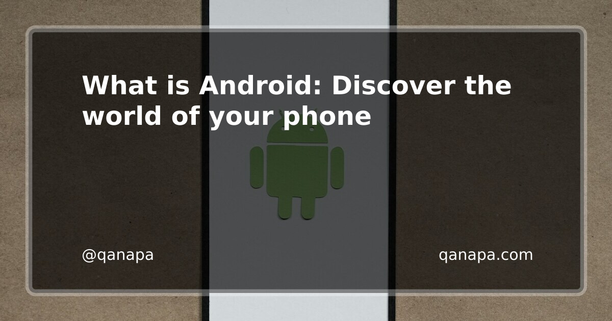 What is Android: Discover the world of your phone