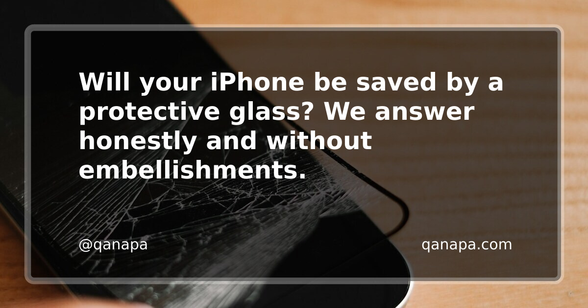 Will your iPhone be saved by a protective glass? We answer honestly